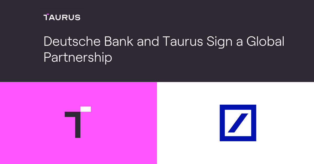 Taurus Blog - Deutsche Bank and Taurus Sign a Global Partnership