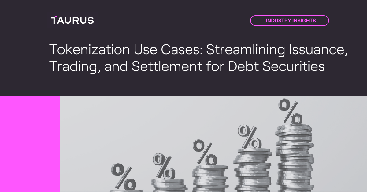 Taurus Blog - Tokenization Use Cases: Streamlining Issuance, Trading ...